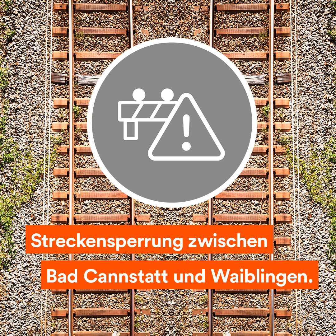 Bahnstrecke zwischen Waiblingen und Bad Cannstatt komplett gesperrt ... Bahnstrecke zwischen Waiblingen und Bad Cannstatt komplett gesperrt ...